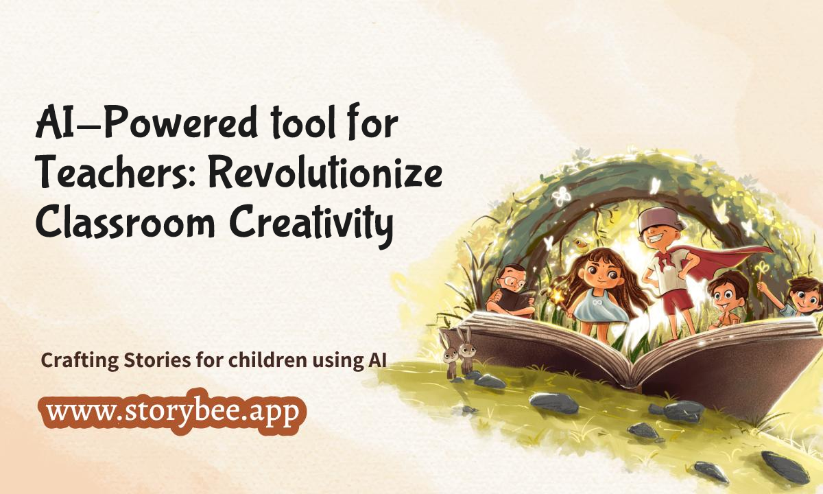 AI-Powered tool for Teachers: Revolutionize Classroom Creativity - StoryBee